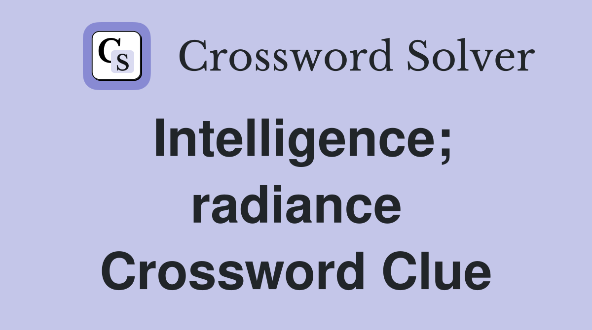 Intelligence; radiance - Crossword Clue Answers - Crossword Solver